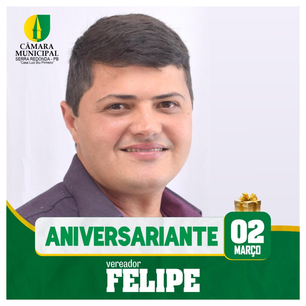 ANIVERSÁRIO DE FELIPE MONTEIRO - Câmara Municipal de Serra Redonda/PB